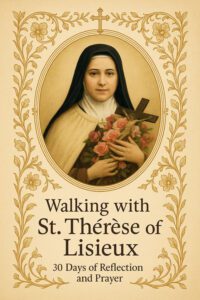 Walking with St. Thérèse of Lisieux – 30 Days of Reflection and Prayer ...