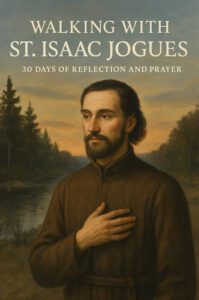 St. Isaac Jogues: Missionary, Martyr, and Witness of Forgiveness